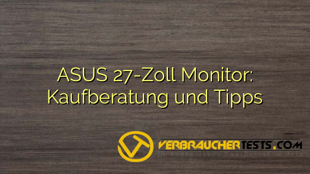 ASUS 27-Zoll Monitor: Kaufberatung und Tipps - verbrauchertests.com